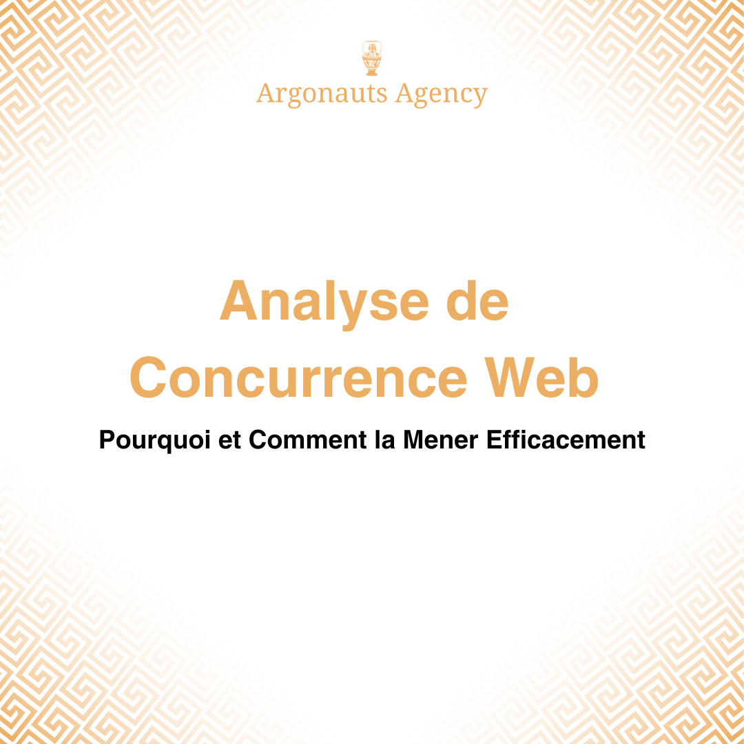 Analyse de Concurrence Web : Guide Stratégique – Argonauts Agency
